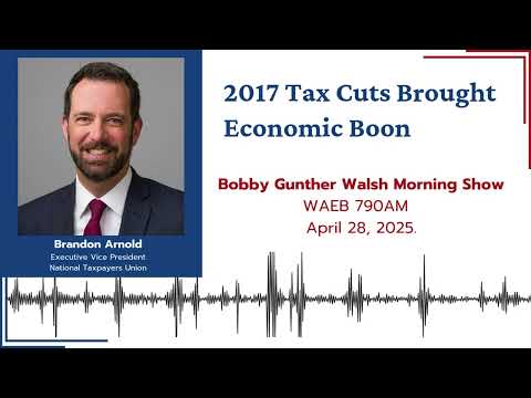 2017 Tax Cuts Brought Economic Boon | Brandon Arnold | WAEB 790AM ...